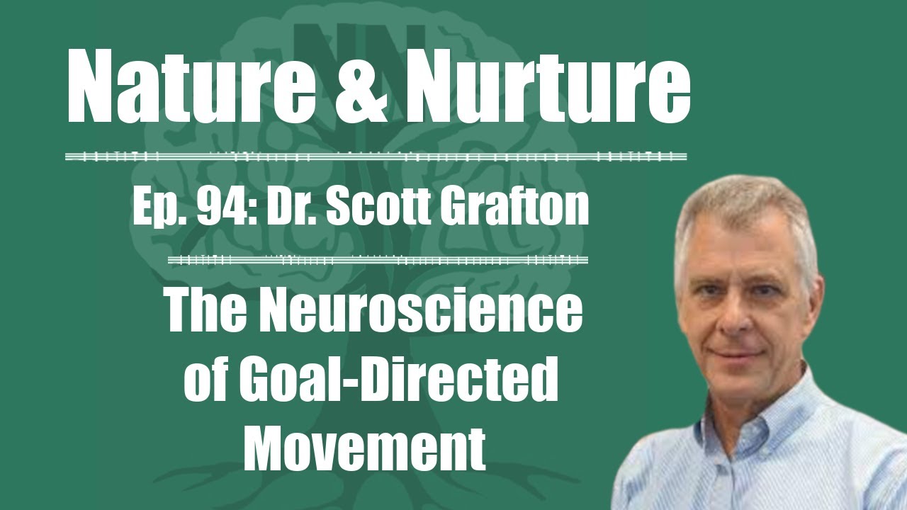 Nature & Nurture #94: Dr. Scott Grafton - The Neuroscience of Goal ...