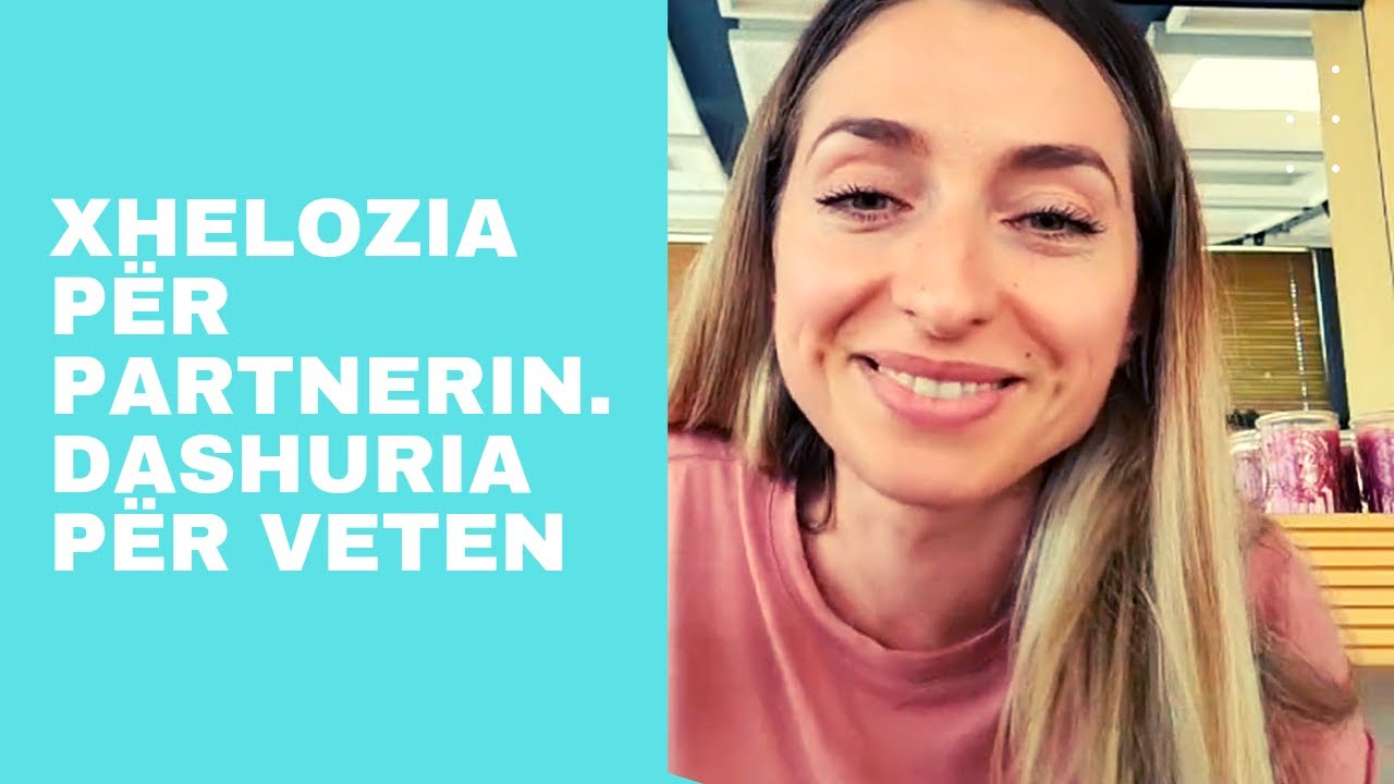 Xhelozia për partnerin.Vetëbesimi dhe dashuria per veten.| Disa te ...