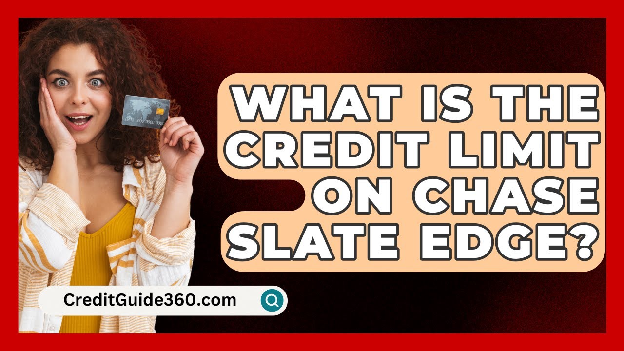 What Is The Credit Limit On Chase Slate Edge? - CreditGuide360.com ...