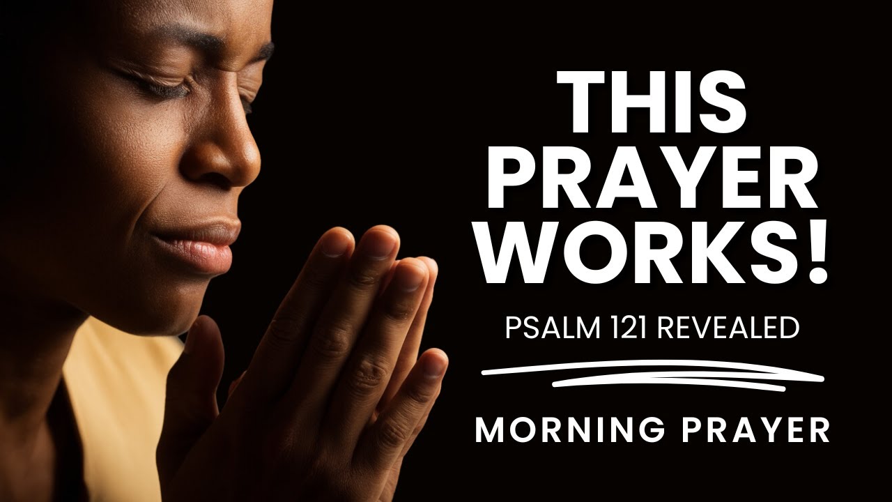 This Powerful Psalm 121 Prayer will CHANGE your life! | Morning Prayer ...