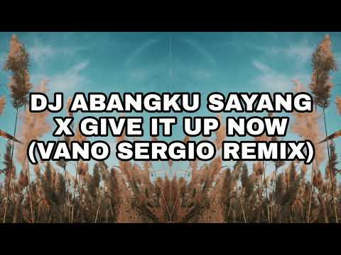 Dj Abangku Sayang X Give It Up Now (Vano Sergio Remix) Virall Tiktok 2022