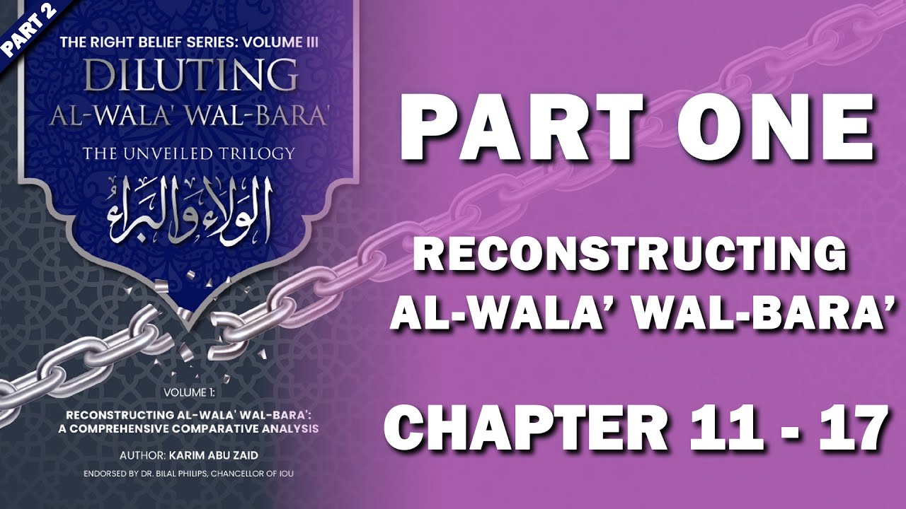 Diluting Al-Wala' wal Bara' | Part 2 of 3 | Dr. Karim AbuZaid ...