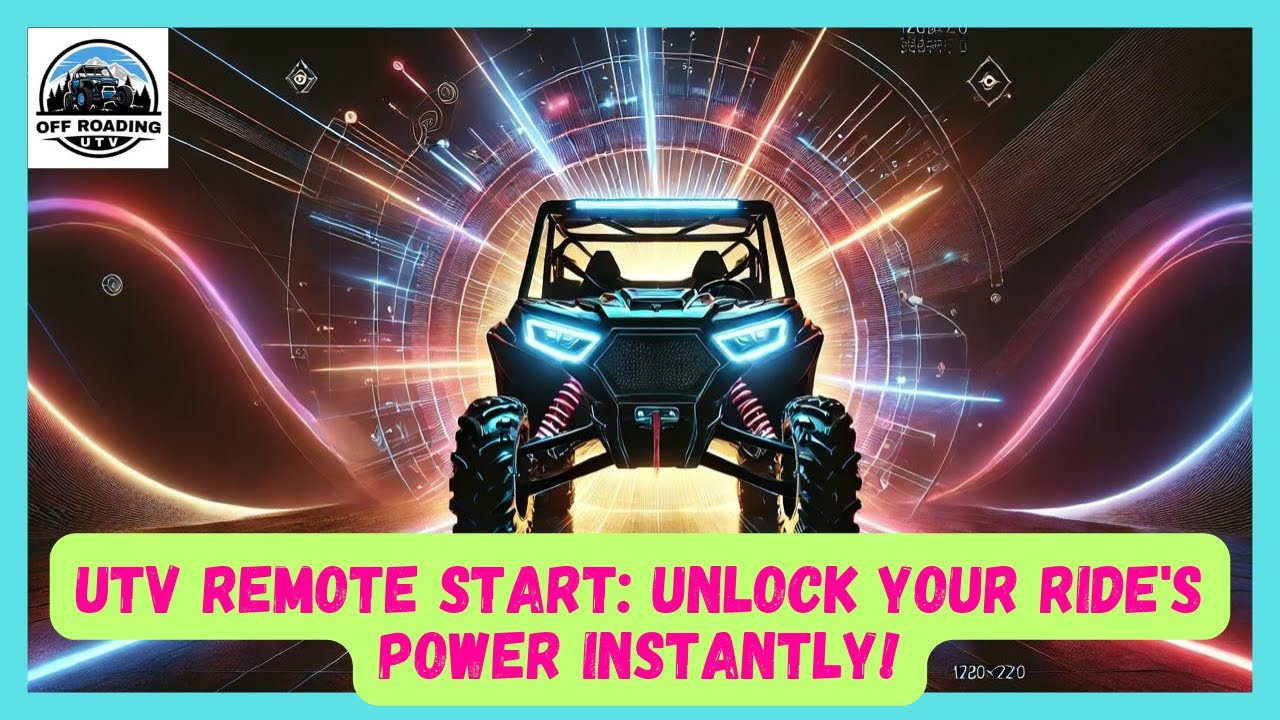 UTV REMOTE START: UNLOCK YOUR RIDE'S POWER INSTANTLY | SIDE-BY-SIDE ...