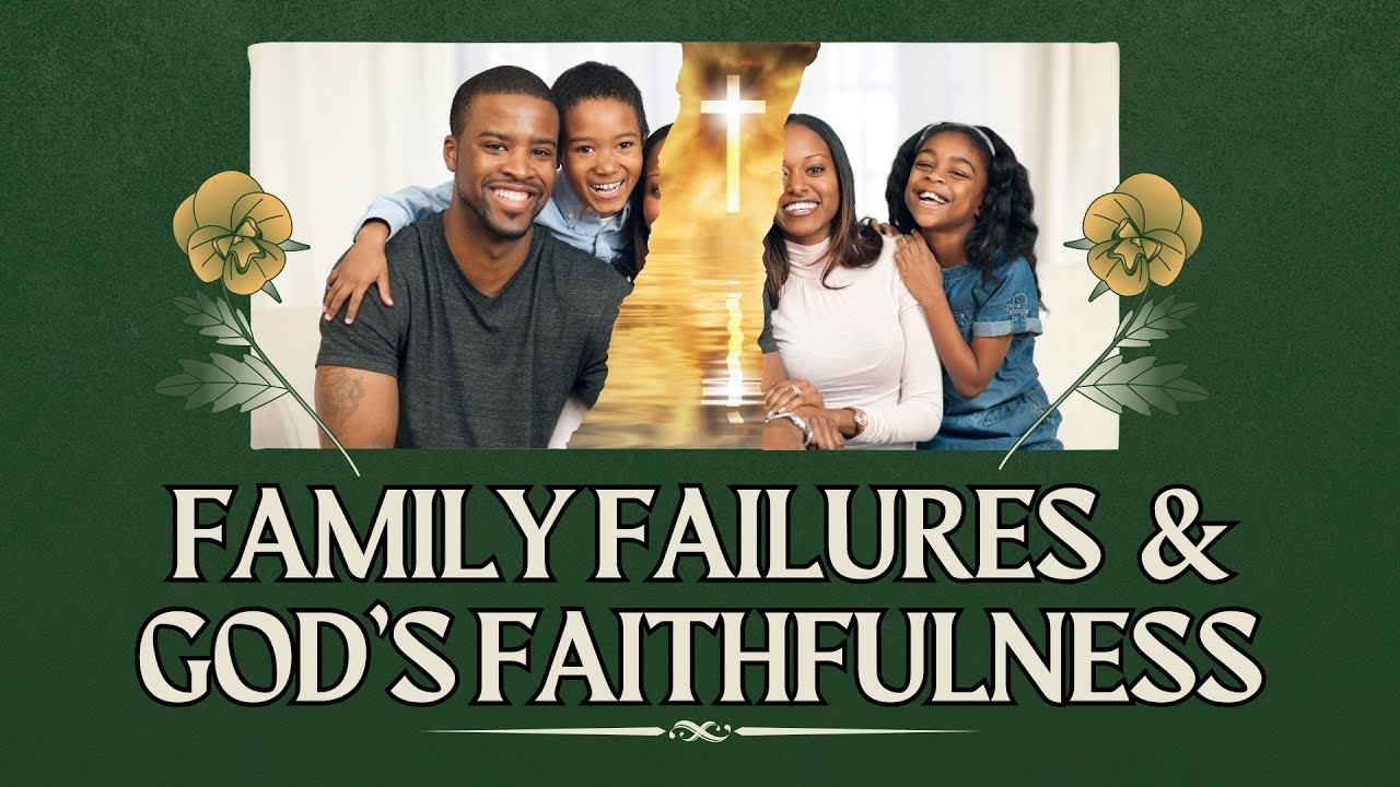 Family Failures and God’s Faithfulness - YouTube
