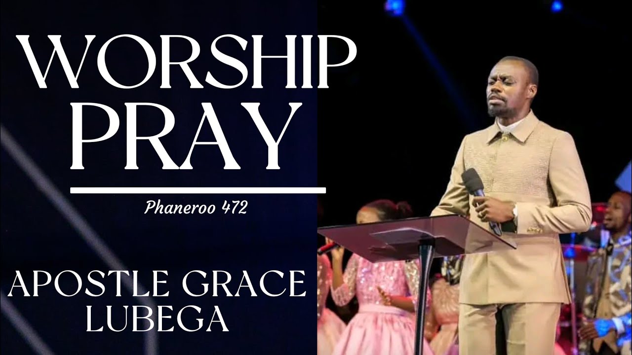 WORSHIP | PRAY with APOSTLE GRACE LUBEGA I #PHANEROO - YouTube
