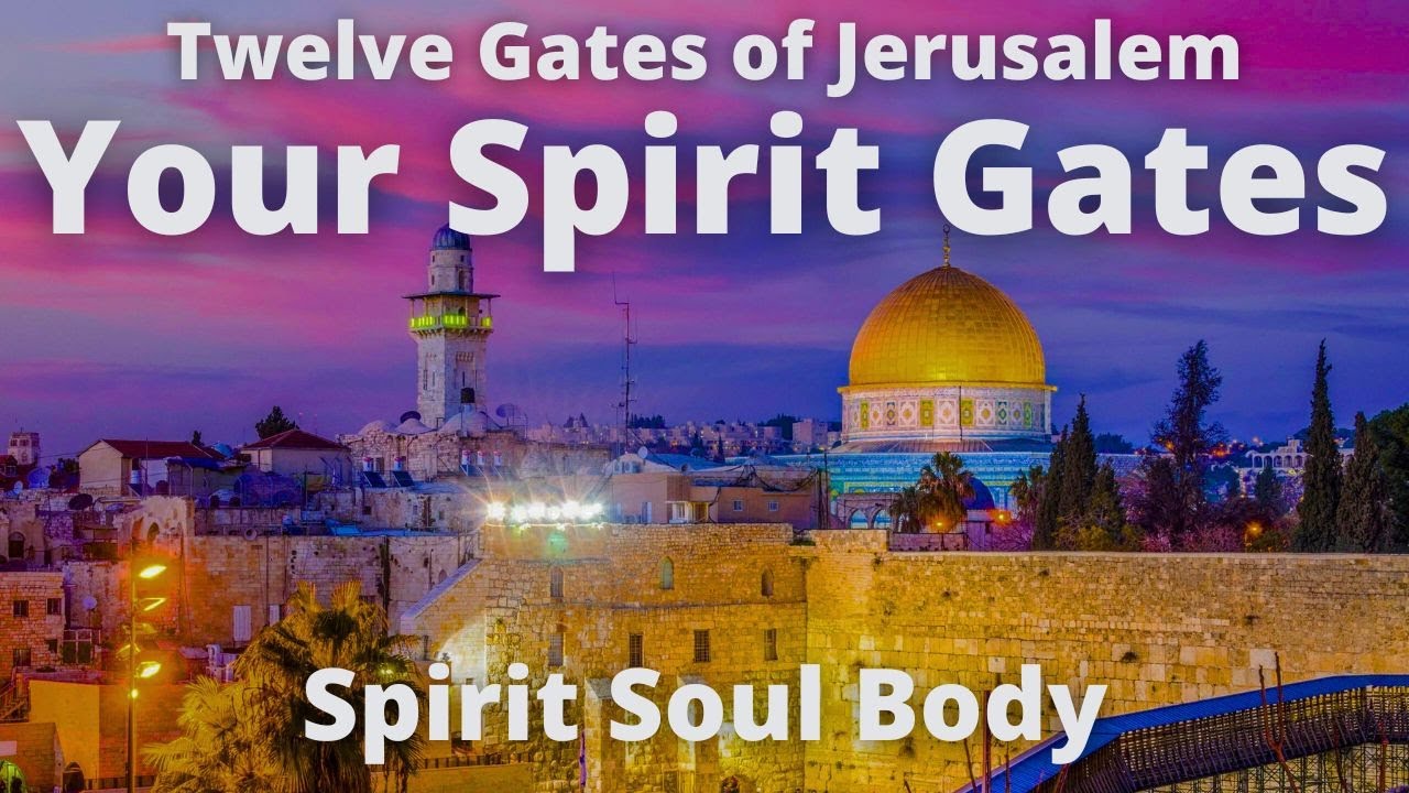 The twelve gates of the city of Jerusalem SPIRIT SOUL BODY SERIES - YouTube