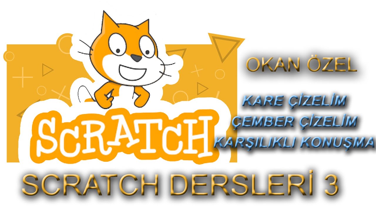 SCRATCH DERSLERİ 3. KARE ÇİZELİM. DAİRE ÇİZELİM. KARŞILIKLI KONUŞALIM ...
