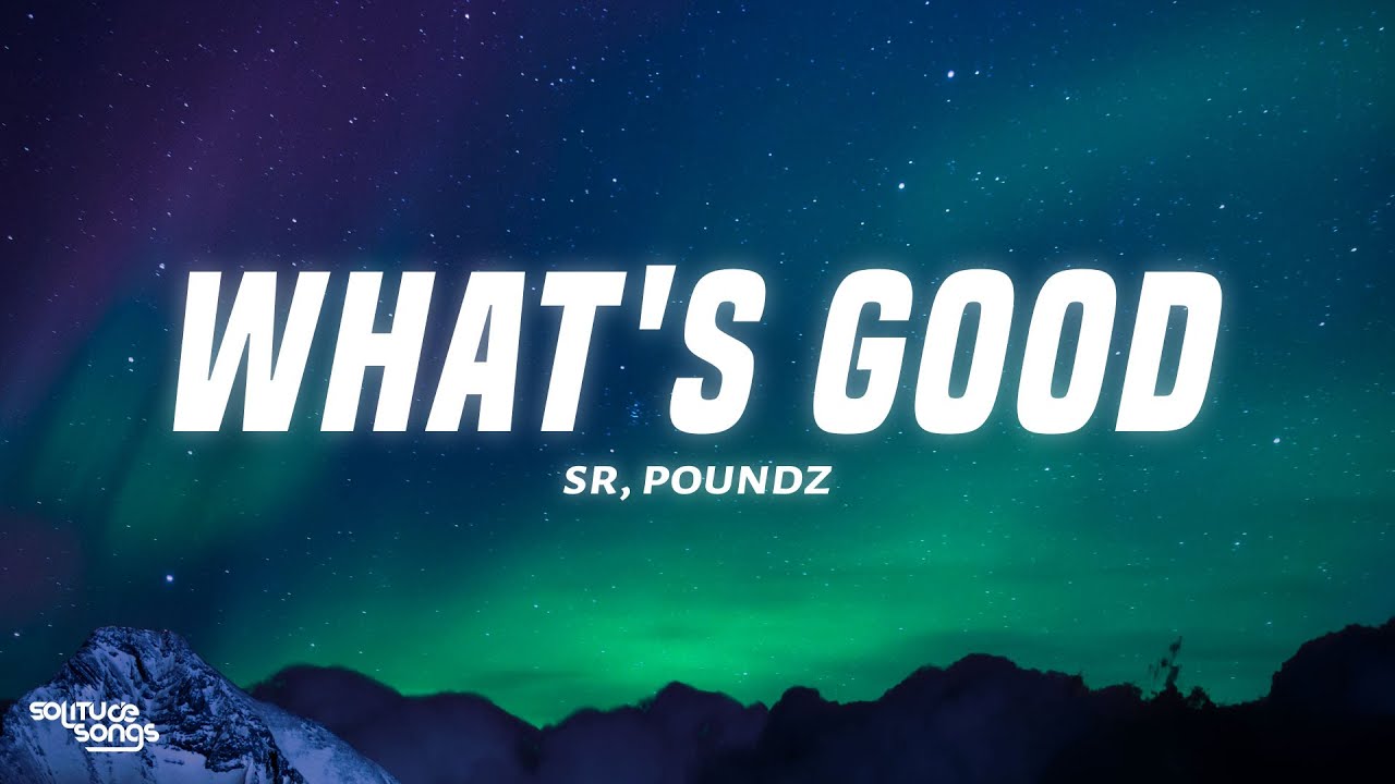 SR & Poundz - What's Good (Lyrics) - YouTube