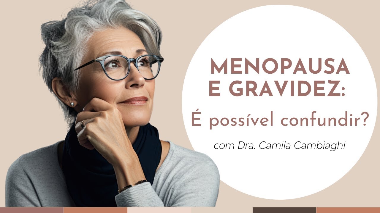 "Menopausa ou Gravidez? Como Diferenciar os Sintomas | Dra. Camila Cambiaghi | Ginecologista ...