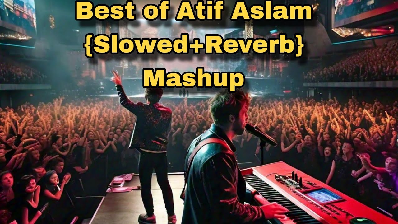 Atif Aslam Best LoFi Mashup {Reverb + chill} #Best LoFi #song#Hindisong - YouTube