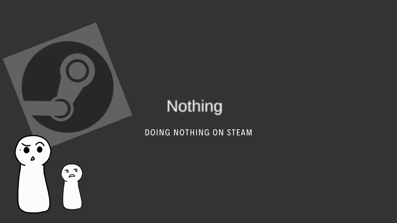 Doing nothing on Steam. . . - YouTube