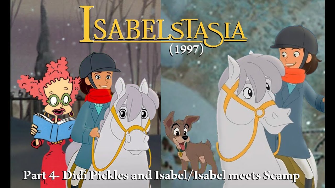 IsabelstaSia (1997) Part 4- Didi Pickles and Isabel/Isabel meets Scamp ...