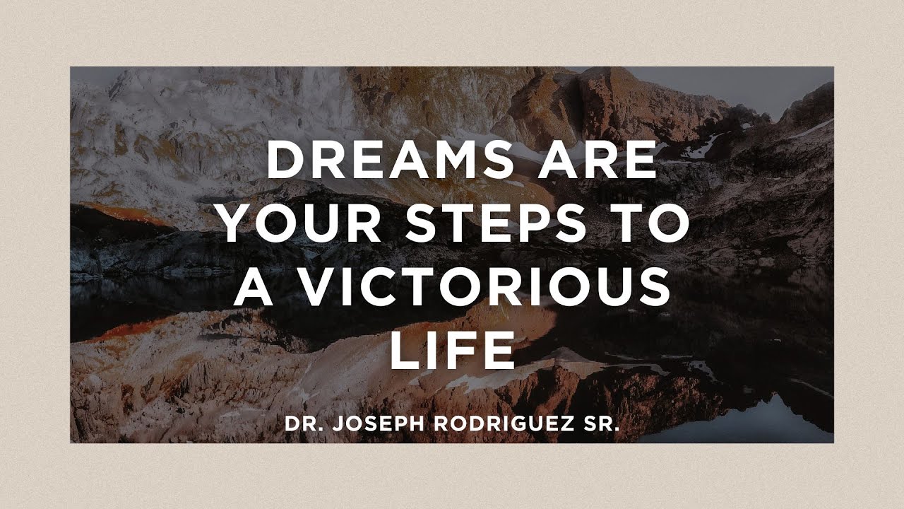 DREAMS ARE YOUR STEPS TO A VICTORIOUS LIFE! - DR JOSEPH RODRIGUEZ SR ...