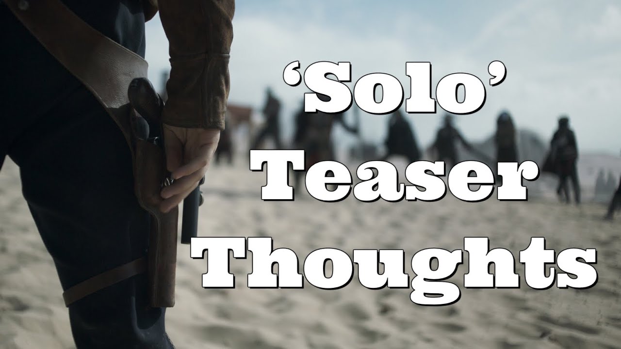 Solo Teaser Thoughts - YouTube
