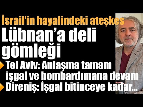 Lübnan’a deli gömleği… İsrail’in hayalindeki ateşkes: Anlaşma tamam işgale devam… Direnişten reddiye