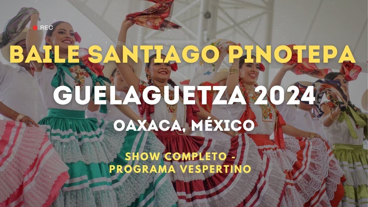 Baile Santiago Pinotepa Nacional - Guelaguetza 2024 (Show Completo ...