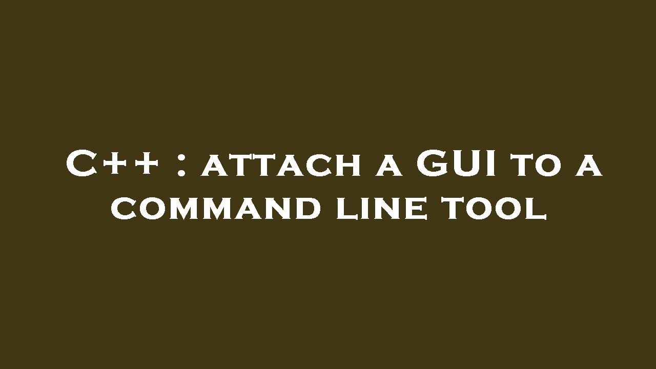 C++ : attach a GUI to a command line tool - YouTube