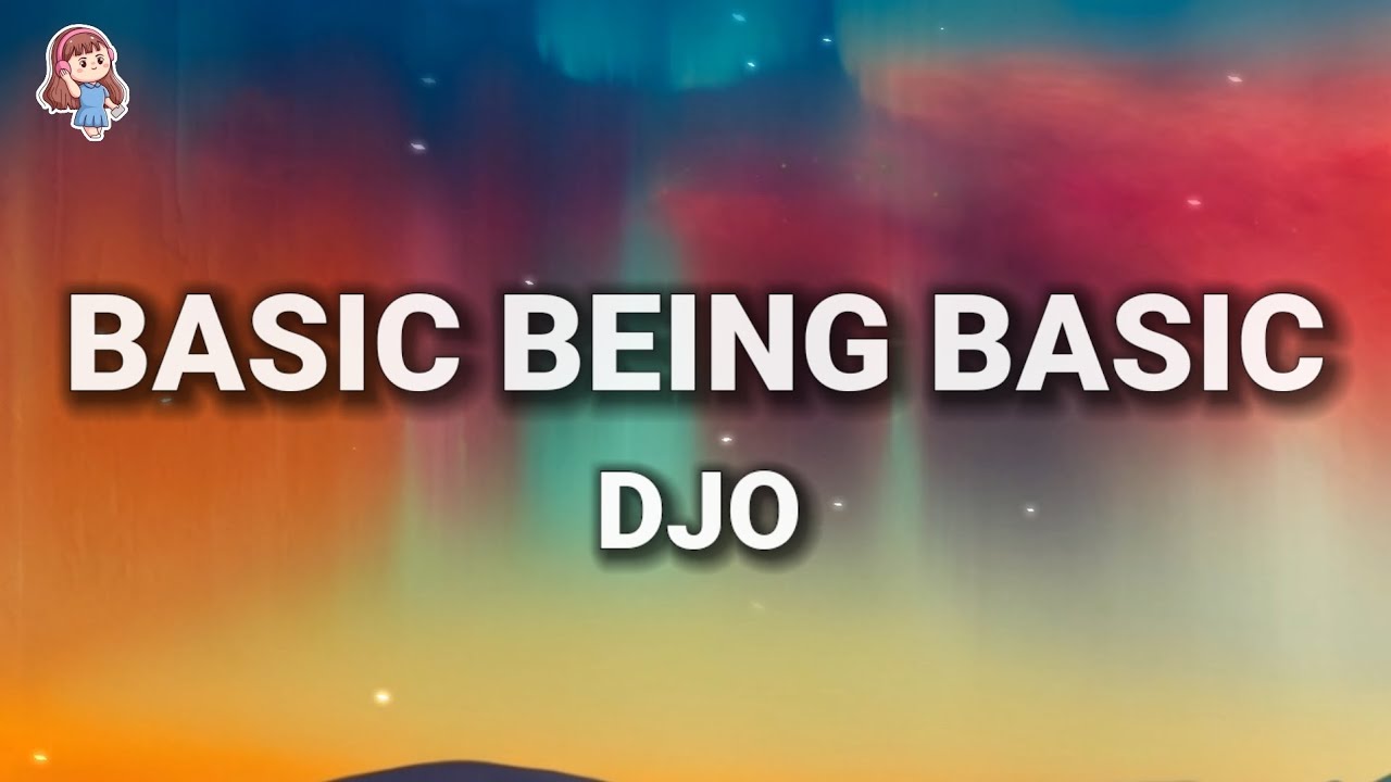 DJO - Basic Being Basic (Lyrics) - YouTube
