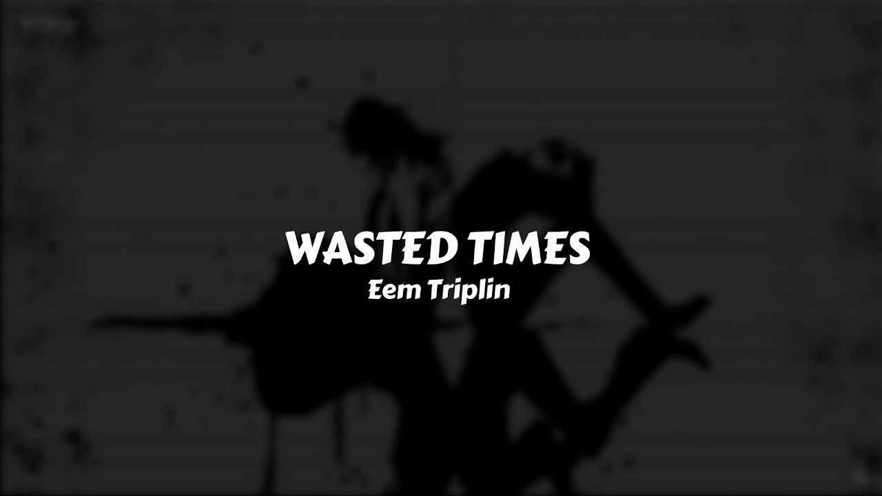 EEM TRIPLIN - WASTED TIMES // Sub. Español - YouTube