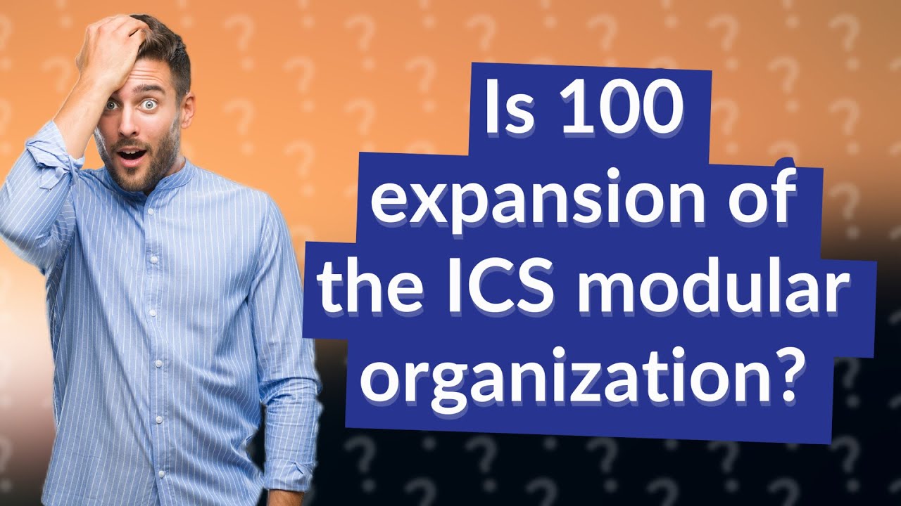 Is 100 expansion of the ICS modular organization? - YouTube