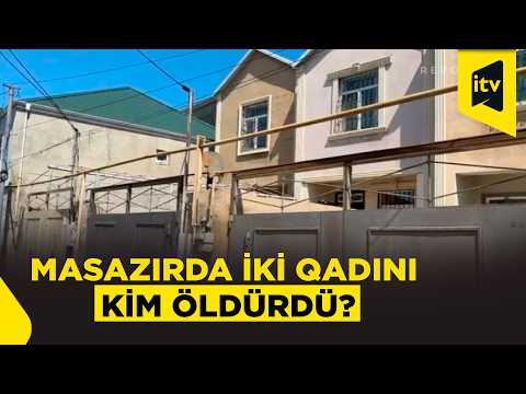 Masazırda DƏHŞƏTLİ HADİSƏ – İki qadın qətlə yetirildi