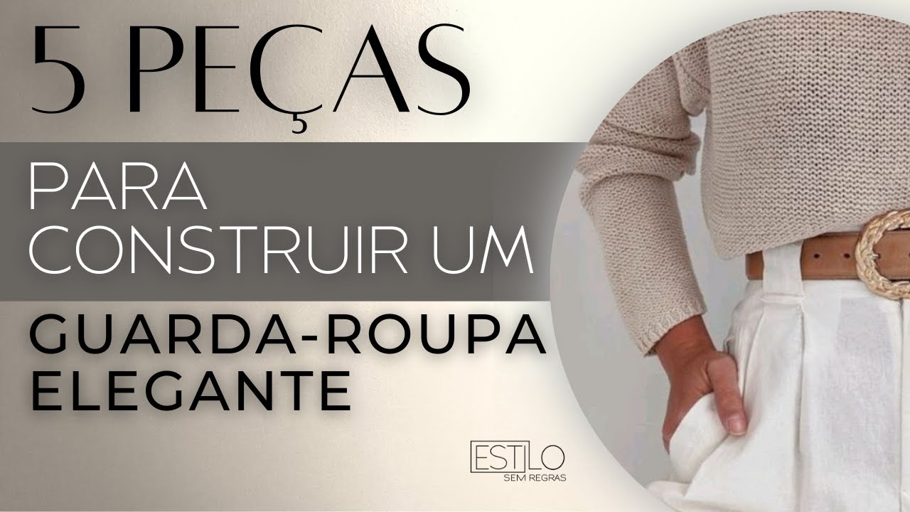5 PEÇAS INFALÍVEIS PARA UM GUARDA-ROUPA ELEGANTE - YouTube