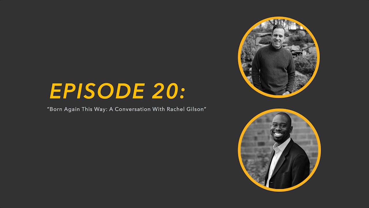 Episode 20 - Born Again This Way: A Conversation With Rachel Gilson ...