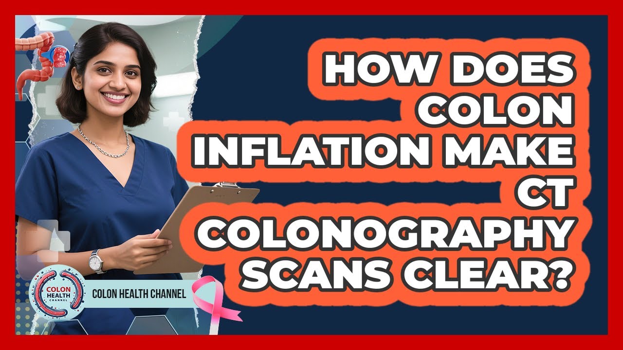 How Does Colon Inflation Make CT Colonography Scans Clear? - Colon ...