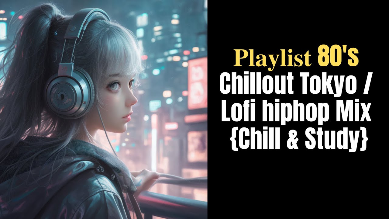 𝐏𝐥𝐚𝐲𝐥𝐢𝐬𝐭 80's Chillout Tokyo🌆 / Lofi hiphop mix ( Chill & Study ) - YouTube