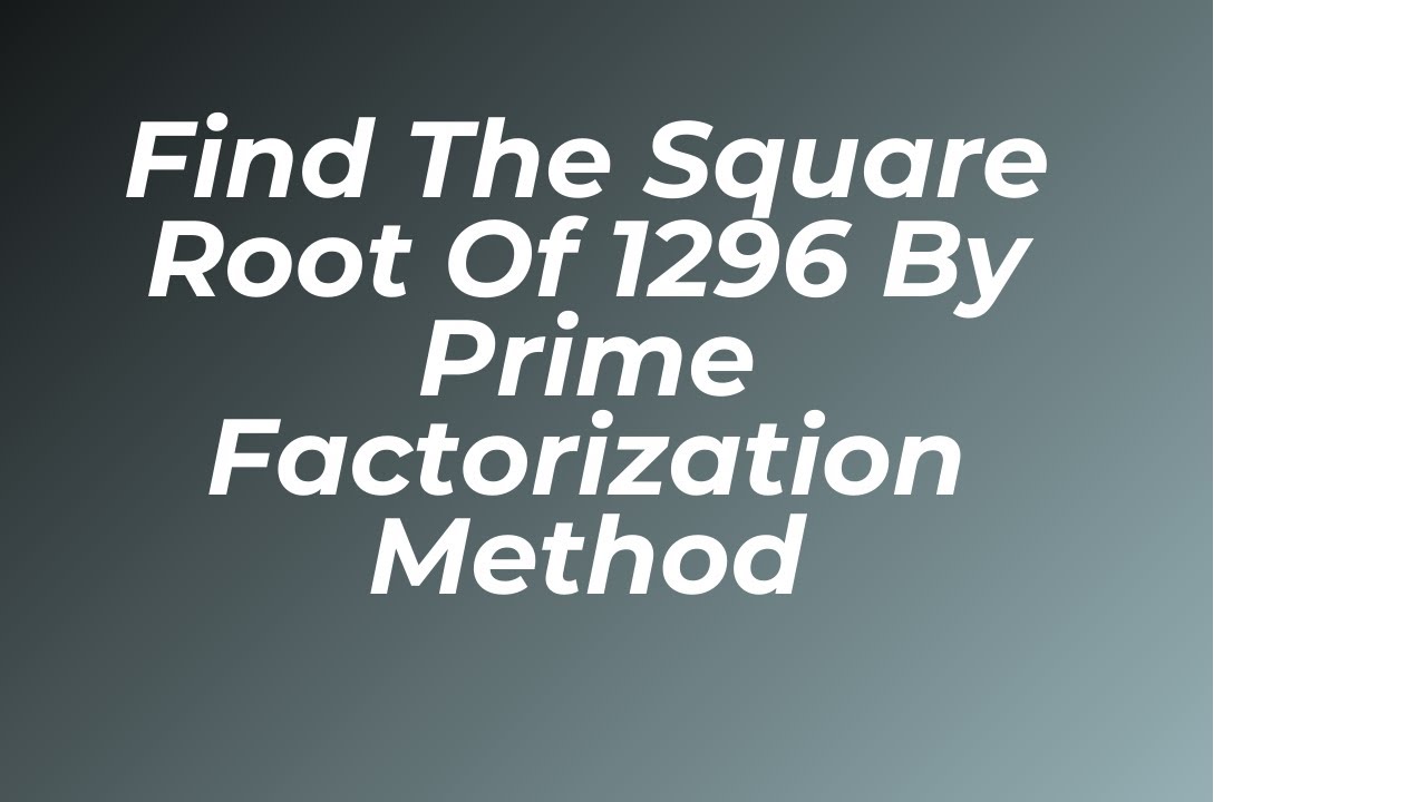 Find The Square Root Of 1296 By Prime Factorization Method YouTube Find The Square Root Of 1296 By Prime Factorization Method YouTube