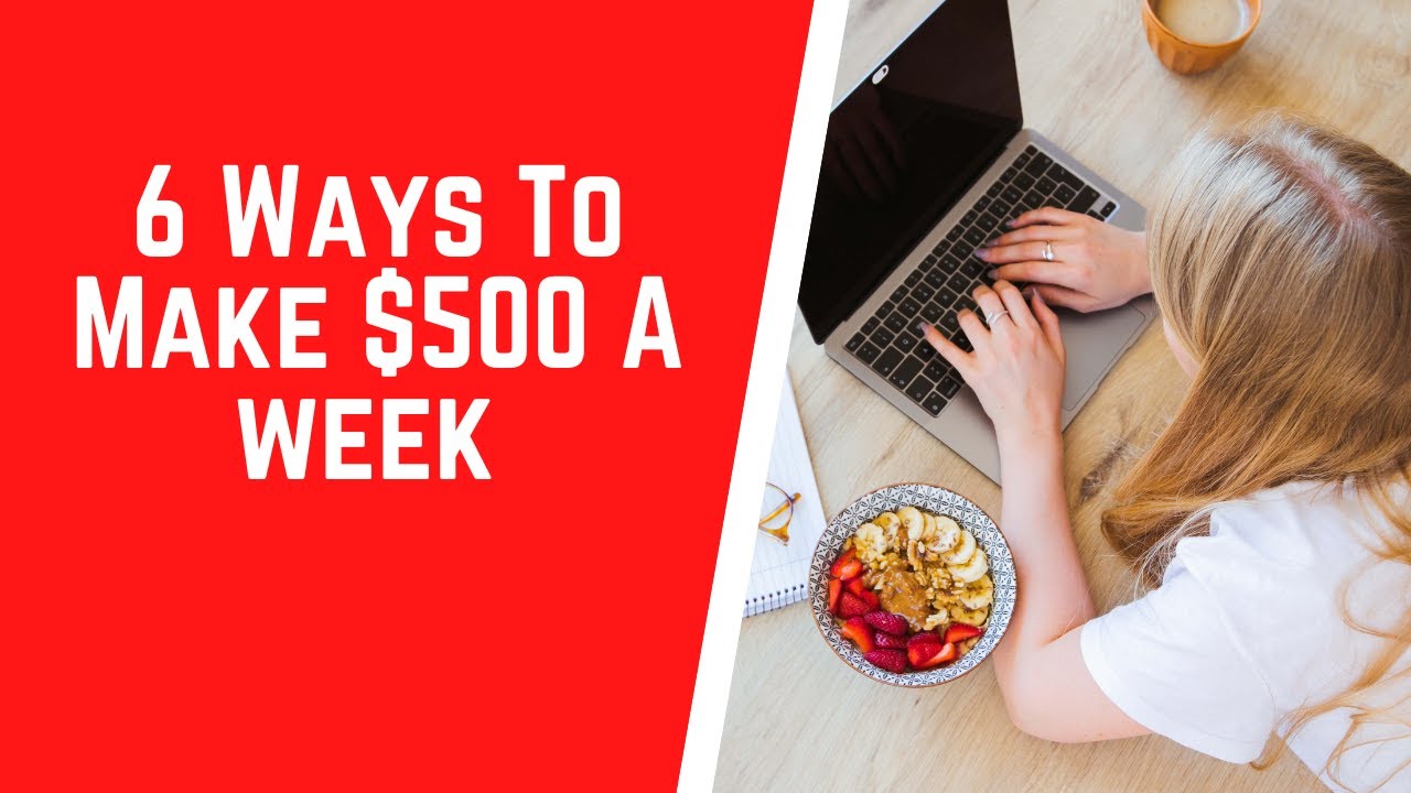 6 Ways To Make $500 A Week - YouTube
