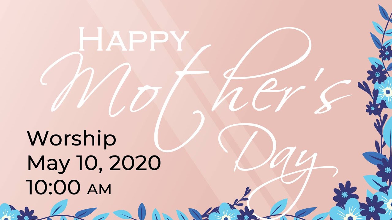 Sunday, May 10, 2020 Worship Mother's Day - YouTube