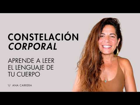 Constelación Corporal: aprende a leer el lenguaje de tu cuerpo | Ana Carrera
