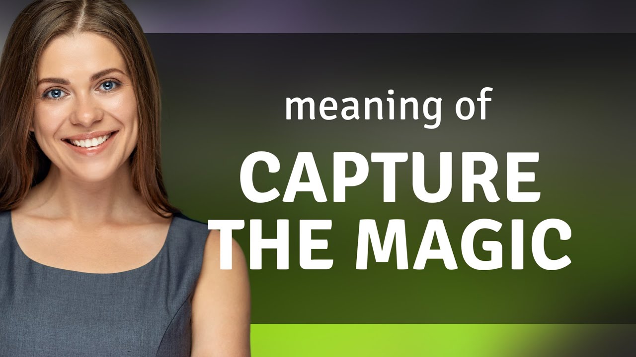 Unlocking the Charm: Understanding "Capture the Magic" - YouTube