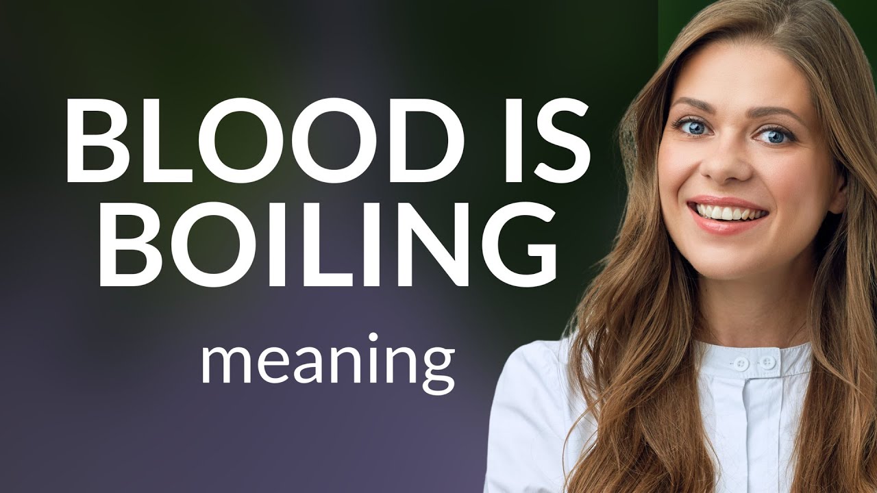 Understanding the Phrase "Blood is Boiling" - YouTube