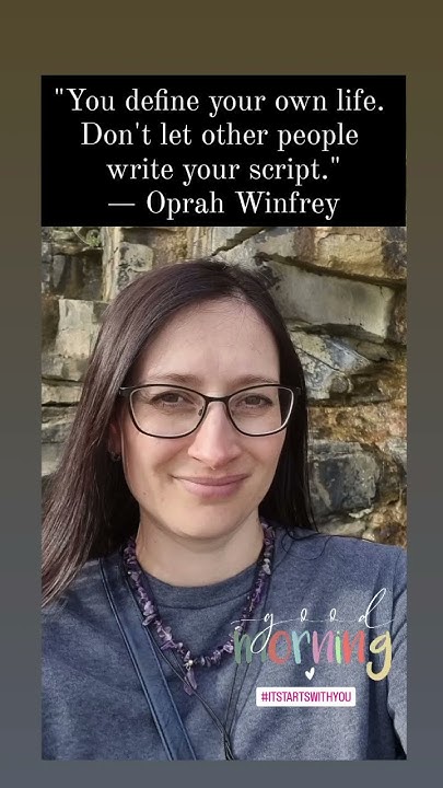 "You define your own life. Don't let other people write your script ...