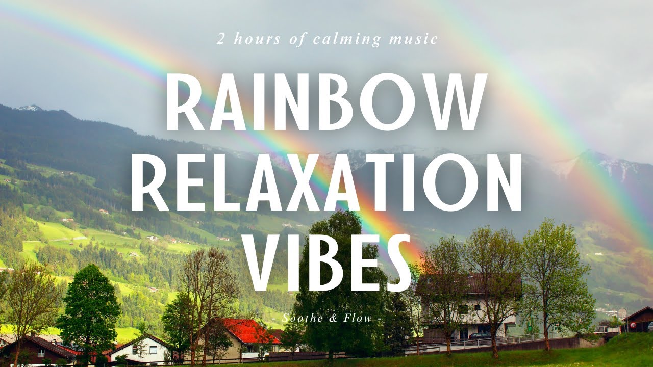 Rainbow relaxation vibes | 2 hours of calm music for stress relief ...