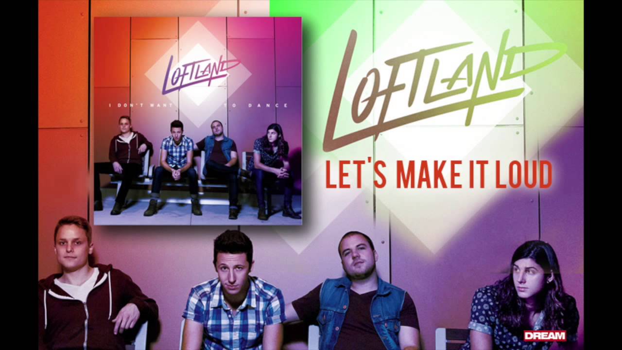 Loftland - "Let's Make It Loud" - YouTube