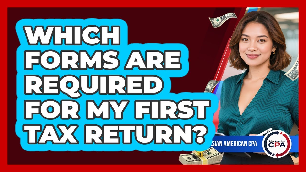 Which Forms Are Required For My First Tax Return? - YouTube