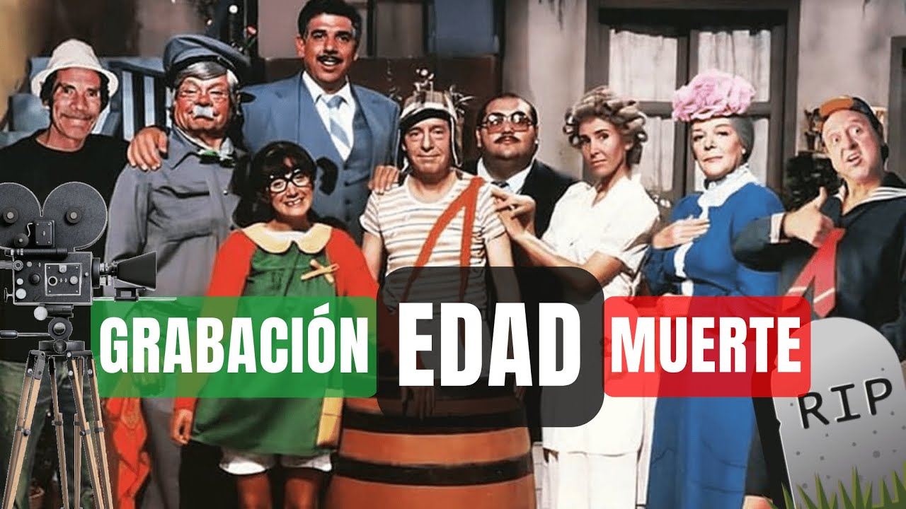 EDAD de GRABACIÓN y MUERTE de los PERSONAJES del CHAVO del 8 - YouTube
