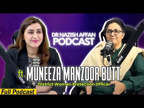 Dr Nazish Affan Podcast Featuring Muneeza Manzoor Butt Women Protection Officer | Full Podcast ...