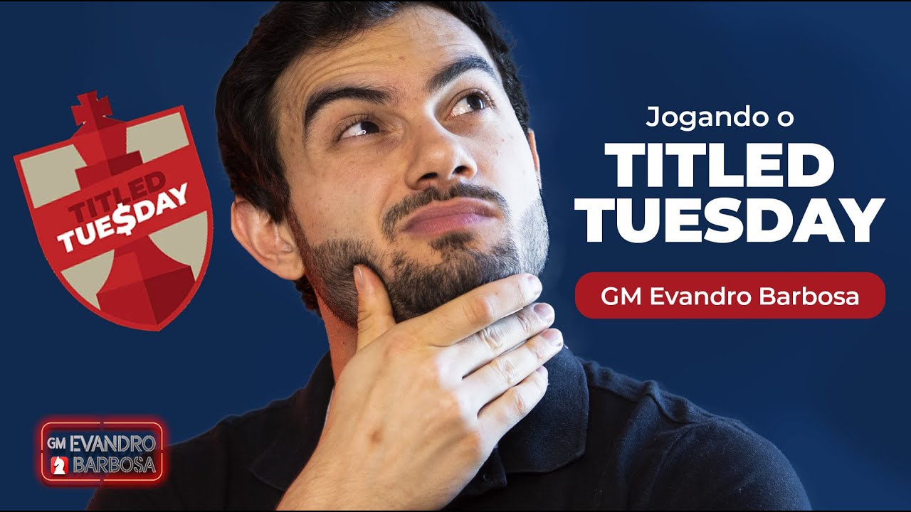 Jogando TITLED TUESDAY | GM Evandro Barbosa - YouTube