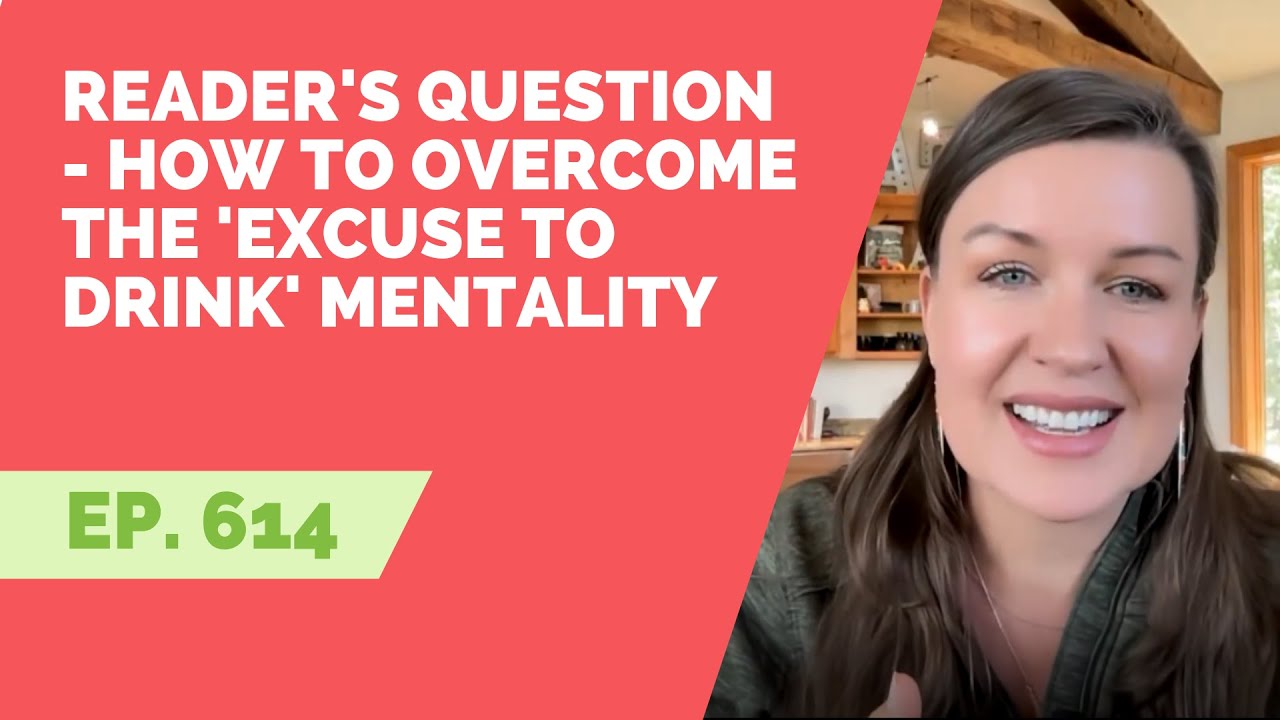 EP 614: Reader's Question - How to Overcome the 'Excuse to Drink ...