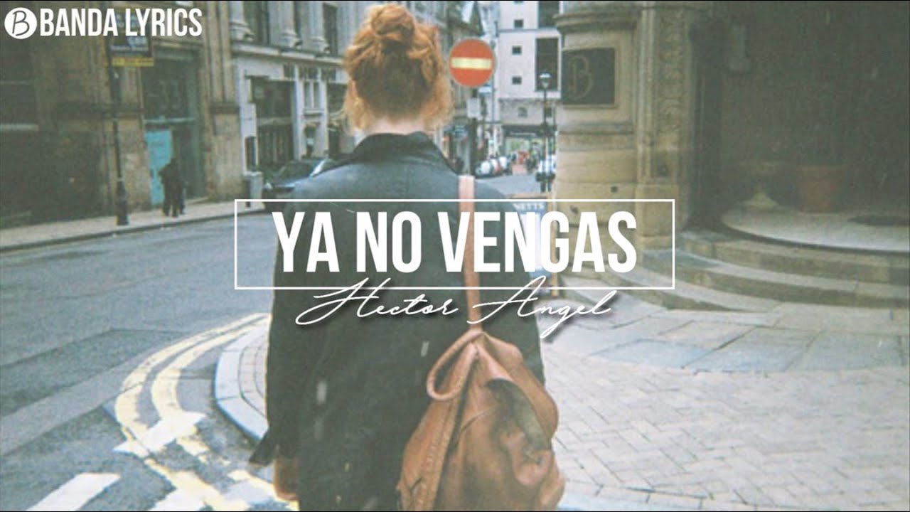 Hector Angel - Ya no vengas a buscarme [Vídeo Lyrics] [Música de Banda ...