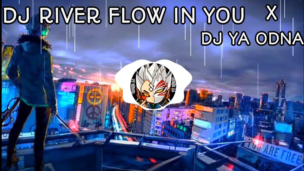 DJ YA ODNA DJ RIVER FLOW IN YOU X YA ODNA TERBARU DJ BREAKBEAT - YouTube