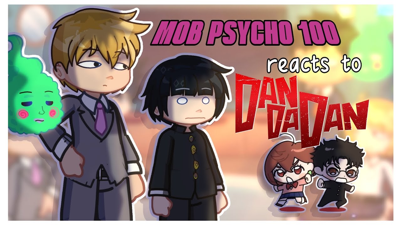 Mob psycho 100 reacts to Dandadan | PUT 2X SPEED | DISCONTINUED | gacha ...