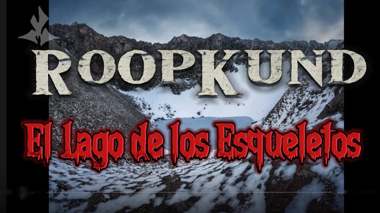 EL Lago de los Esqueletos | ROOPKUND - YouTube