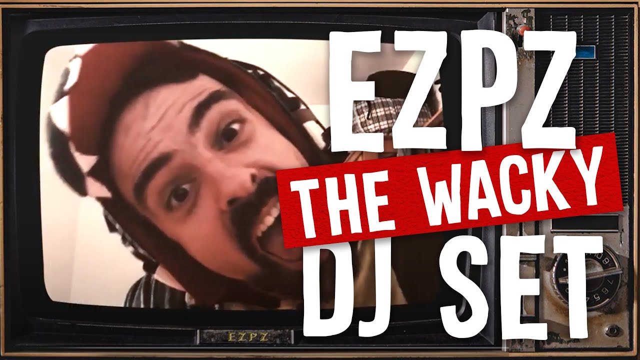EZPZ - THE WACKY DJ SET (confiné 2020) - YouTube
