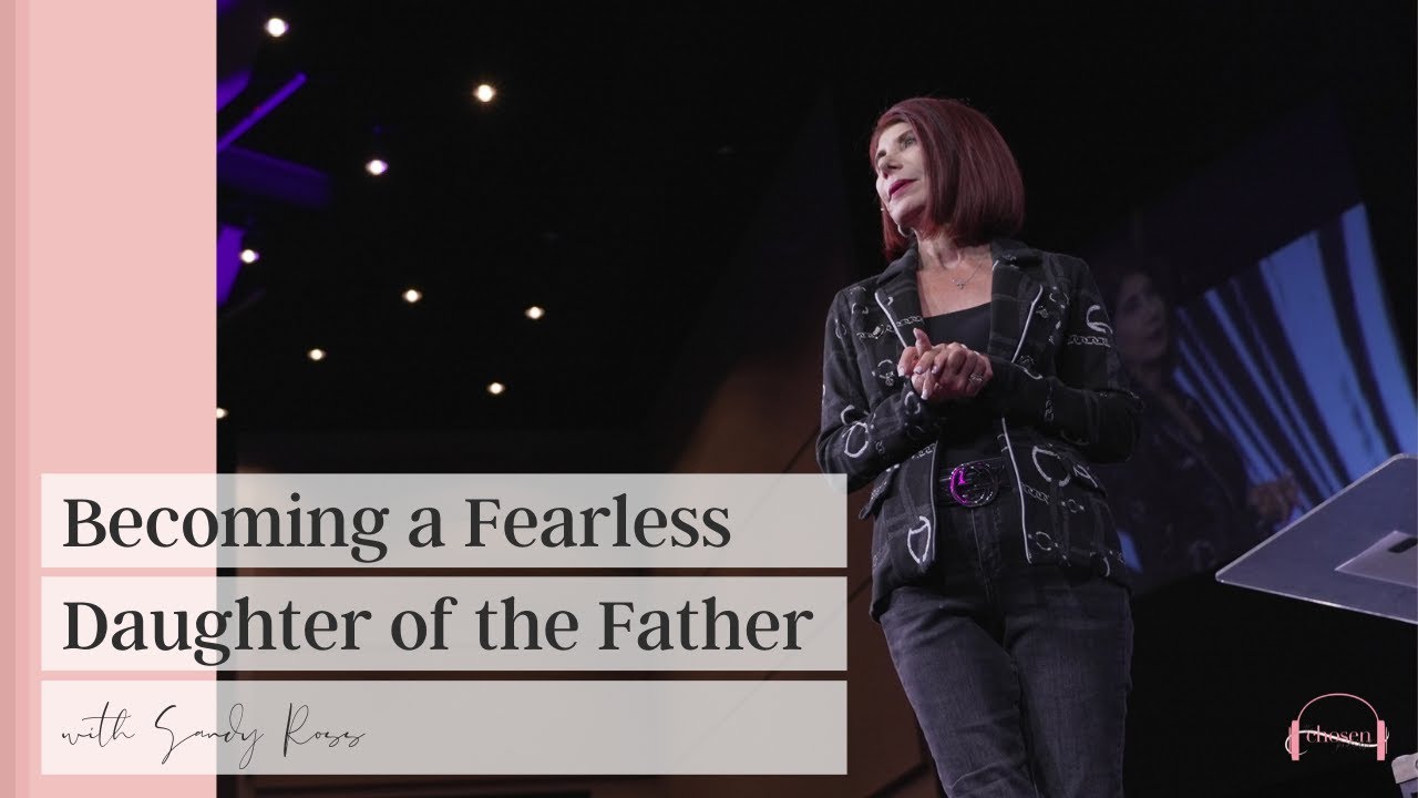 Becoming a Fearless Daughter of the Father I Sandy Ross - YouTube