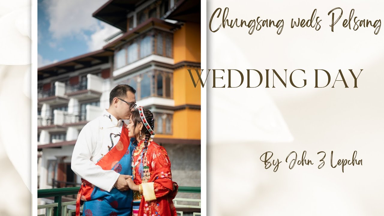 Bhutia/Lepcha wedding / Pelsang weds Chungsang full video ️ - YouTube